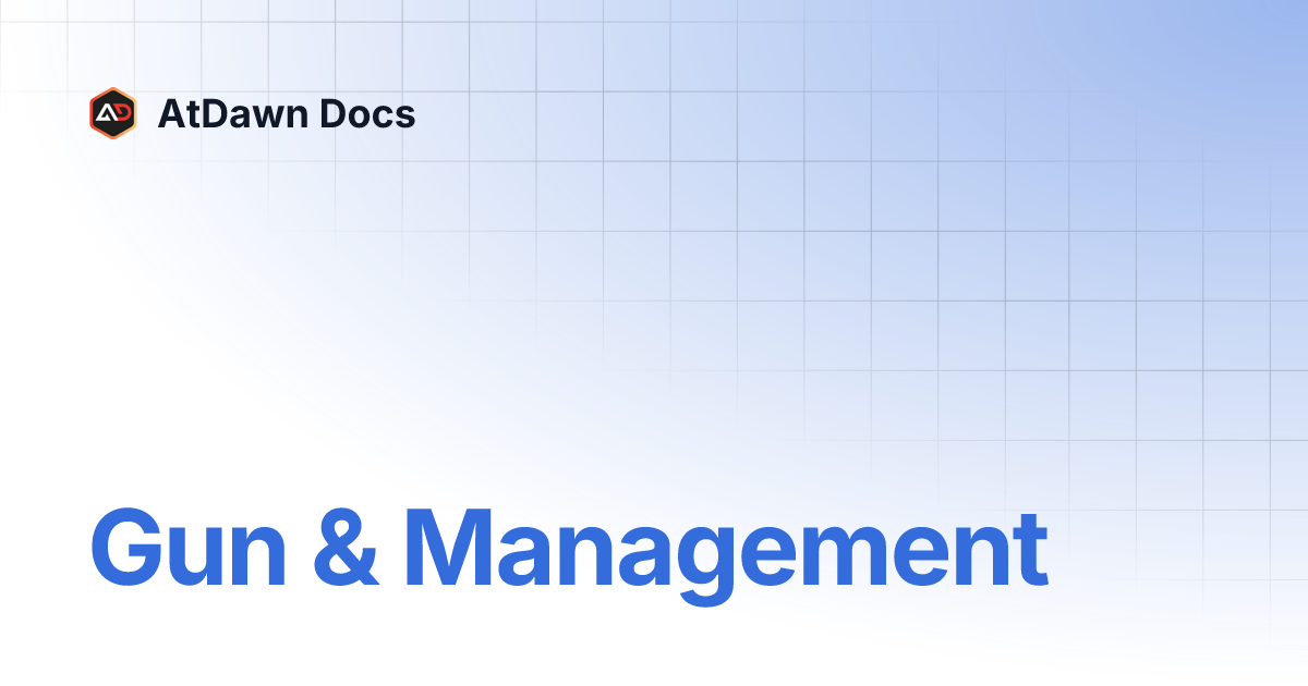 Gun & Management | AtDawn Docs